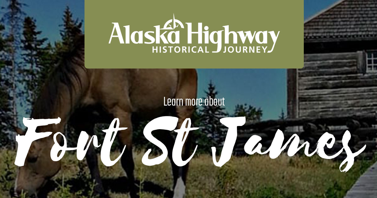 Fort St James - Alaska Highway Historical Journey