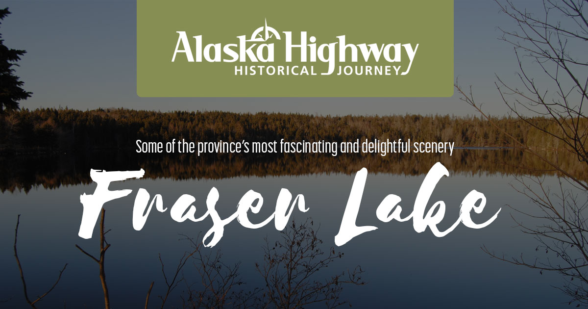 Fraser Lake - Alaska Highway Historical Journey